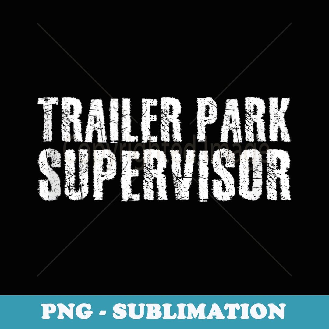 TRAILER PARK SUPERVISOR Art Funny Mobile Redneck Idea - Vint | Inspire ...