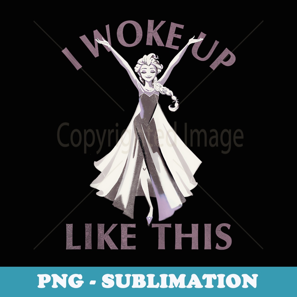 Disney Frozen Elsa I Woke Up Like This - Exclusive PNG Subli | Inspire ...