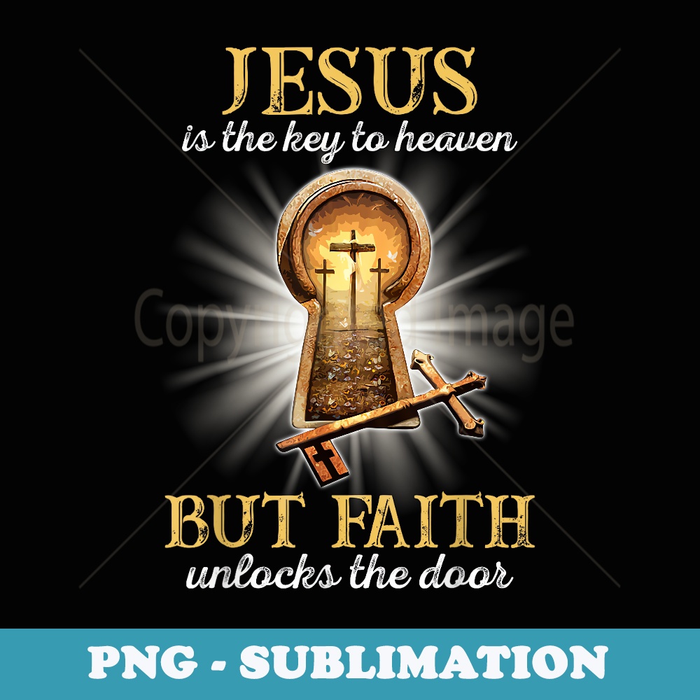 Jesus Is The Key To Heaven But Faith Unlocks The Door Jesus | Inspire ...