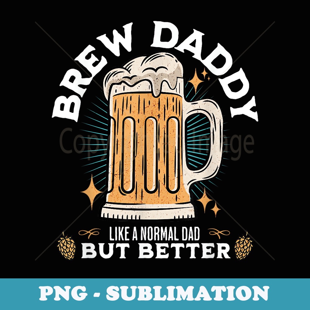 Brew Daddy Like A Normal Dad But Better Beer Home Brewers - | Inspire ...