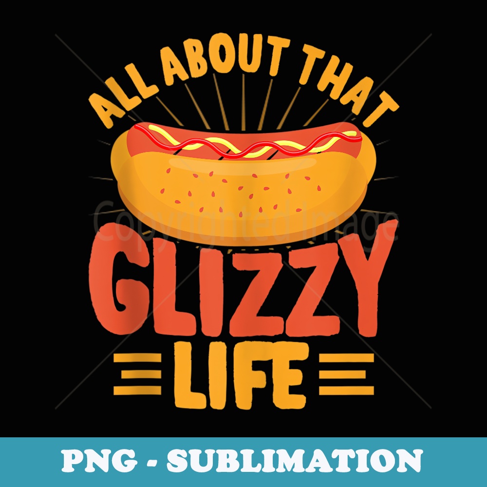 Glizzy Gobbler All about that glizzy life Hot Dog - Special | Inspire ...