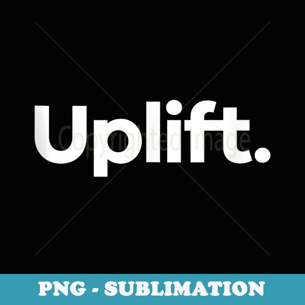 That Says Uplift - Modern Sublimation PNG File | Inspire Uplift