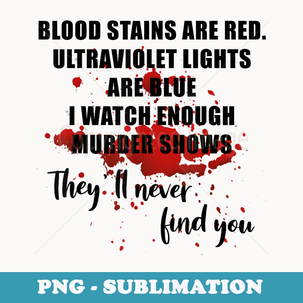 Blood Stains Are Red Ultraviolet Lights Are Blue Men & - Exc | Inspire ...