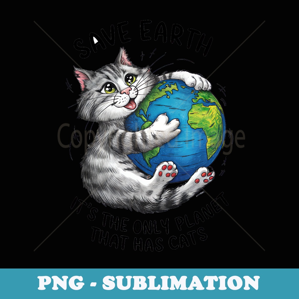 Cat Earth Day Save Earth Its The Only Planet That Has Cats - | Inspire ...