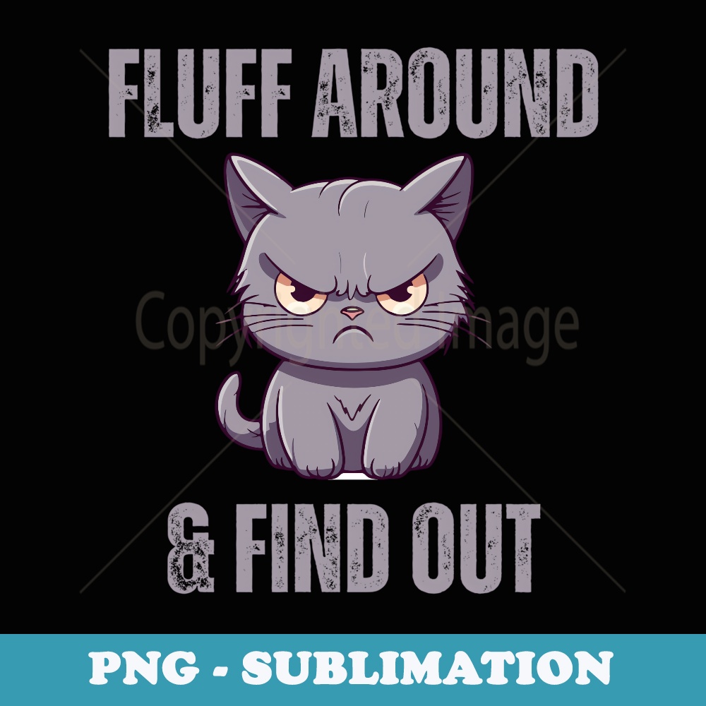 Fluff Around And Find Out Funny - Exclusive Sublimation Digi | Inspire ...