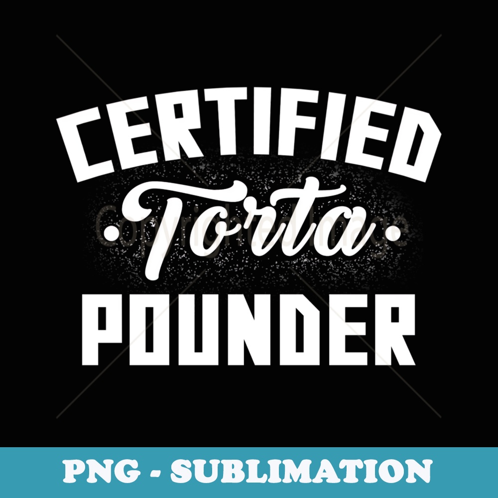 Certified Torta Pounder Witty Meme Comedy Saying - Instant P | Inspire ...