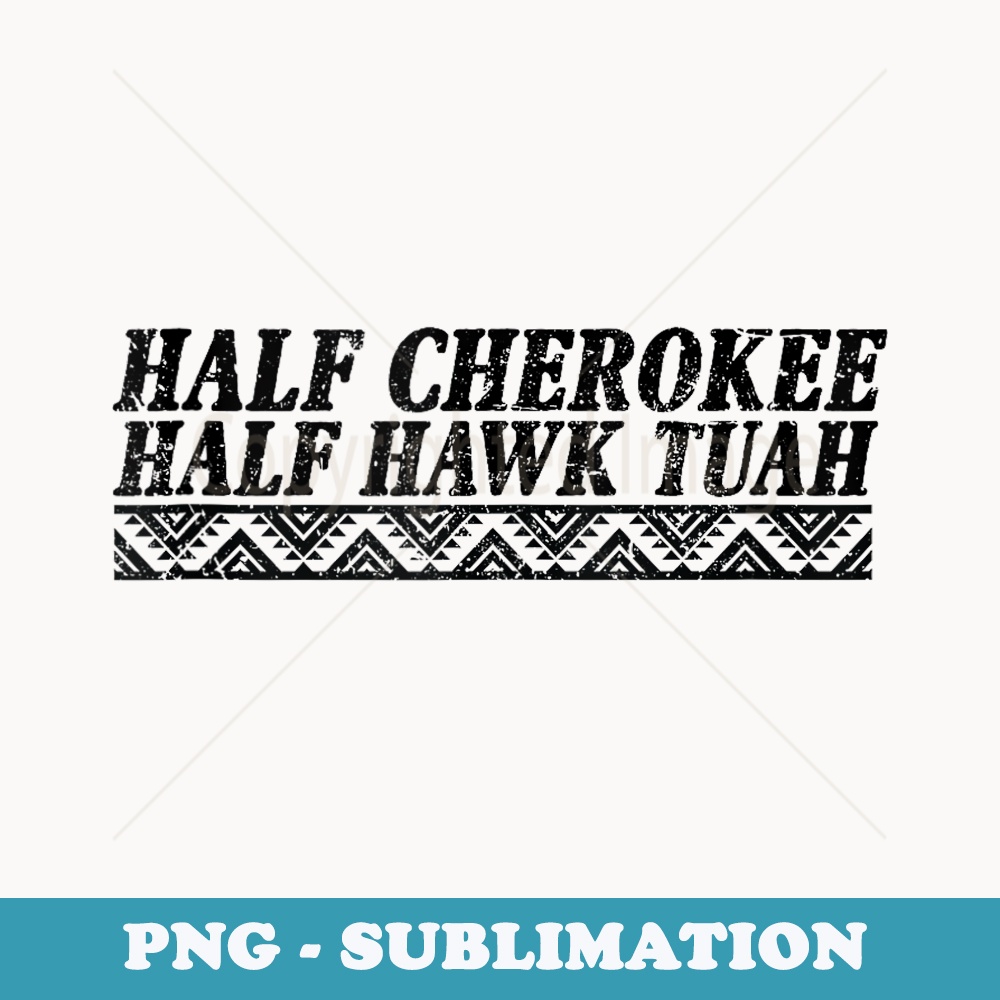 Half Cherokee Half Hawk Tuah - Professional Sublimation Digi | Inspire ...