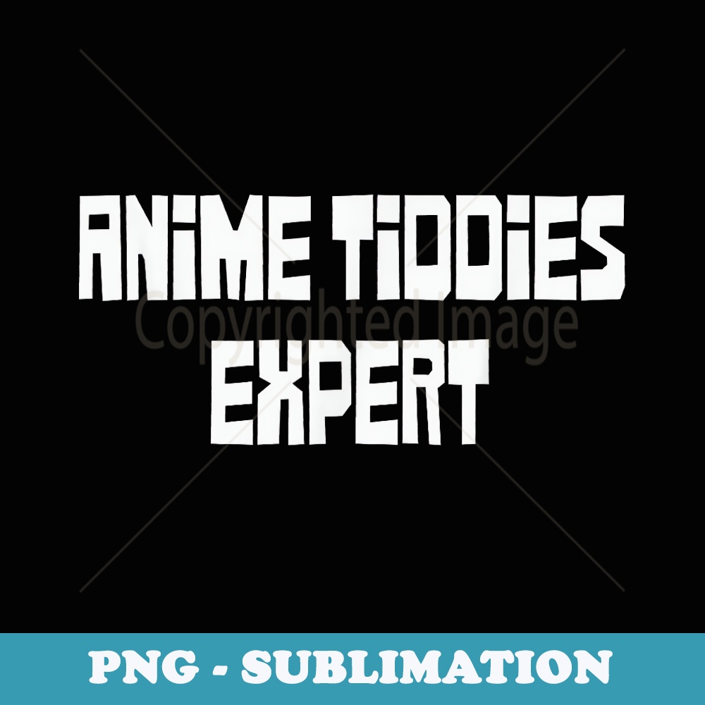 Anime Tiddies Expert - Special Edition Sublimation PNG File | Inspire ...