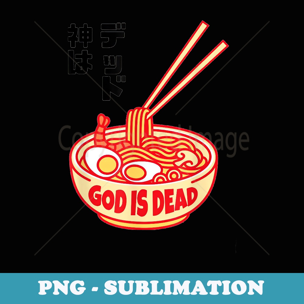 God Is Dead Japanese Ramen Noodles - Digital Sublimation Dow | Inspire ...