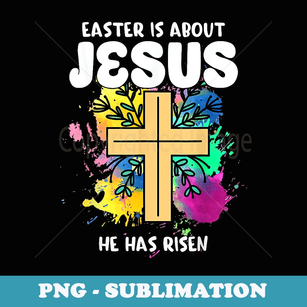 Easter Is About Jesus He Has Risen Easter Day Awesome Cute - | Inspire ...