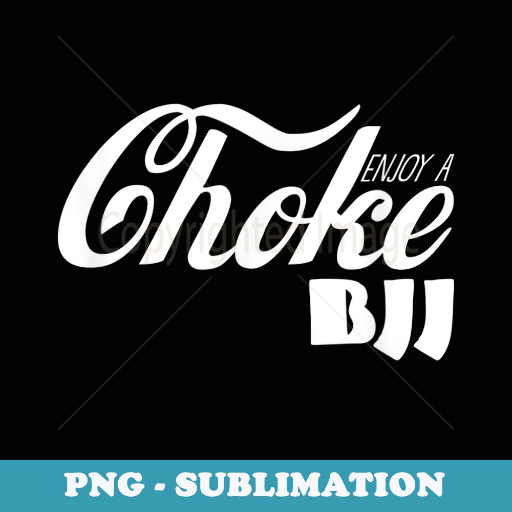 Enjoy A Choke T BJJ Brazilian Jiu Jitsu Fun Pun - PNG Sublim | Inspire ...