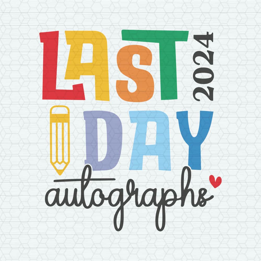 Last Day Autographs 2024 End Of School SVG - Inspire Uplift