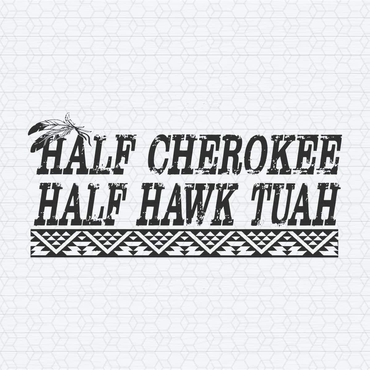 Half Cherokee Half Hawk Tuah SVG | Inspire Uplift