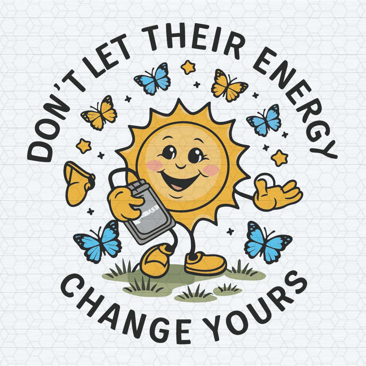 Sun Shine Funny Meme Dont Let Their Energy SVG | Inspire Uplift