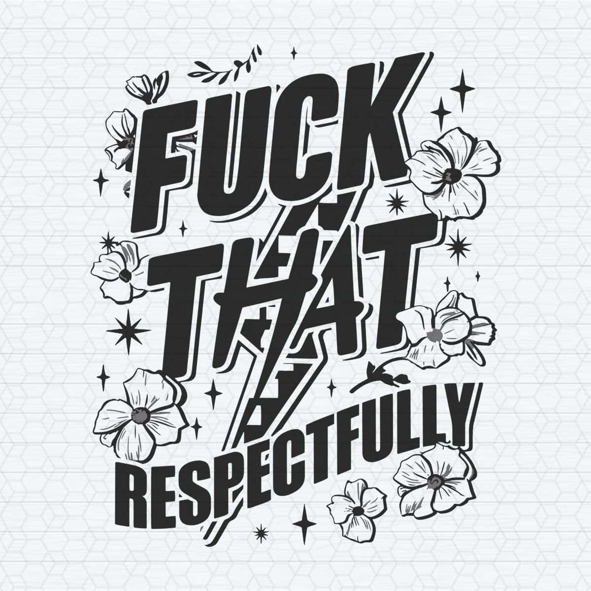 Fck That Respectfully Sarcastic Adult Humor SVG | Inspire Uplift