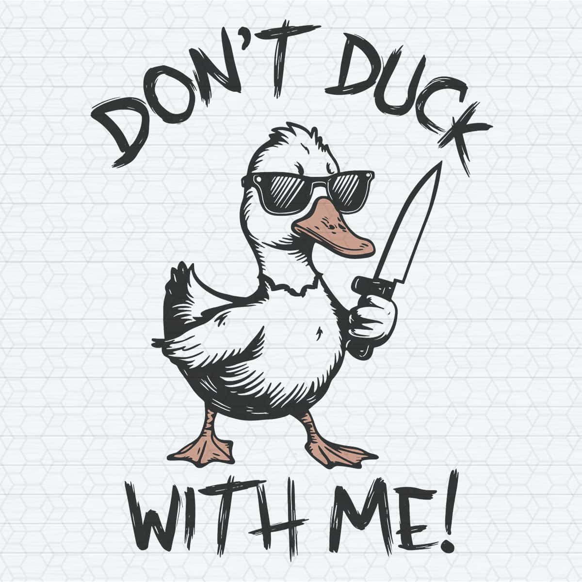 Funny Meme Duck Dont Duck With Me SVG | Inspire Uplift