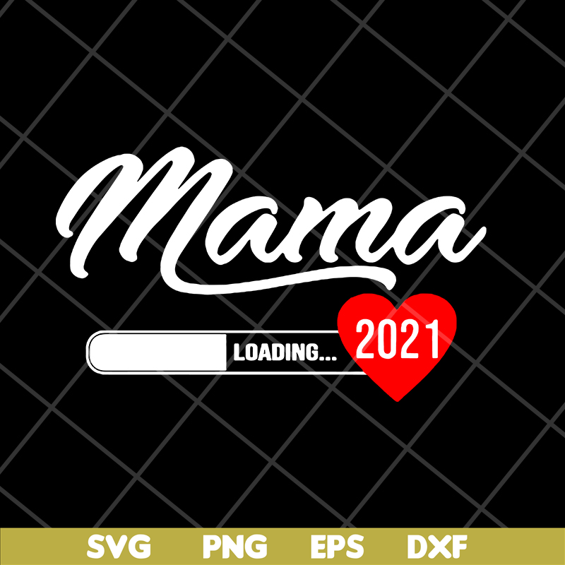 Mama loading 2021 svg, Mother's day svg, eps, png, dxf digit - Inspire ...