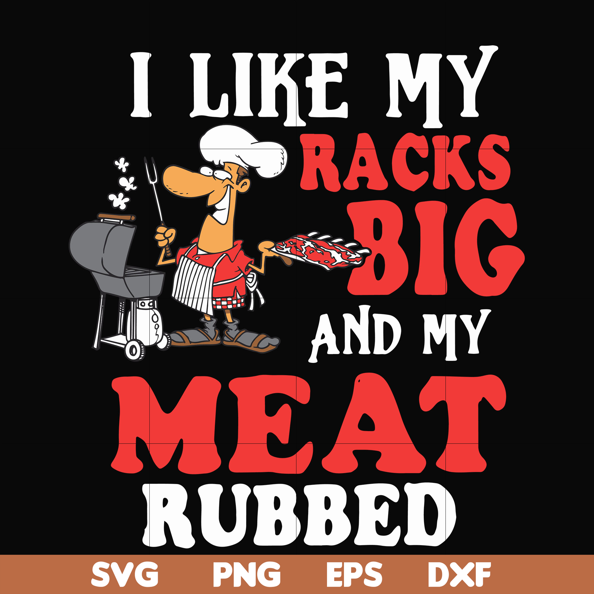 I like my racks big and my meat rubbed svg, png, dxf, eps di | Inspire ...