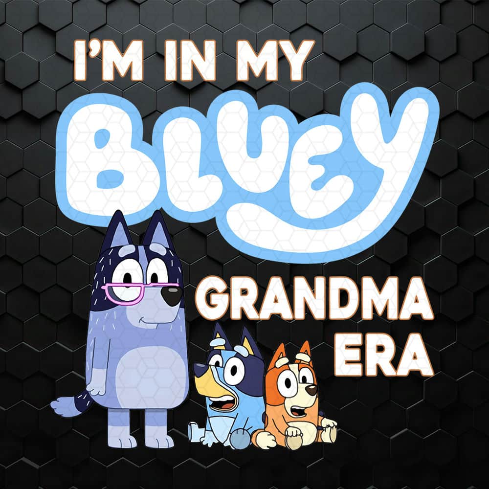In My Bluey Grandma Era PNG | Inspire Uplift