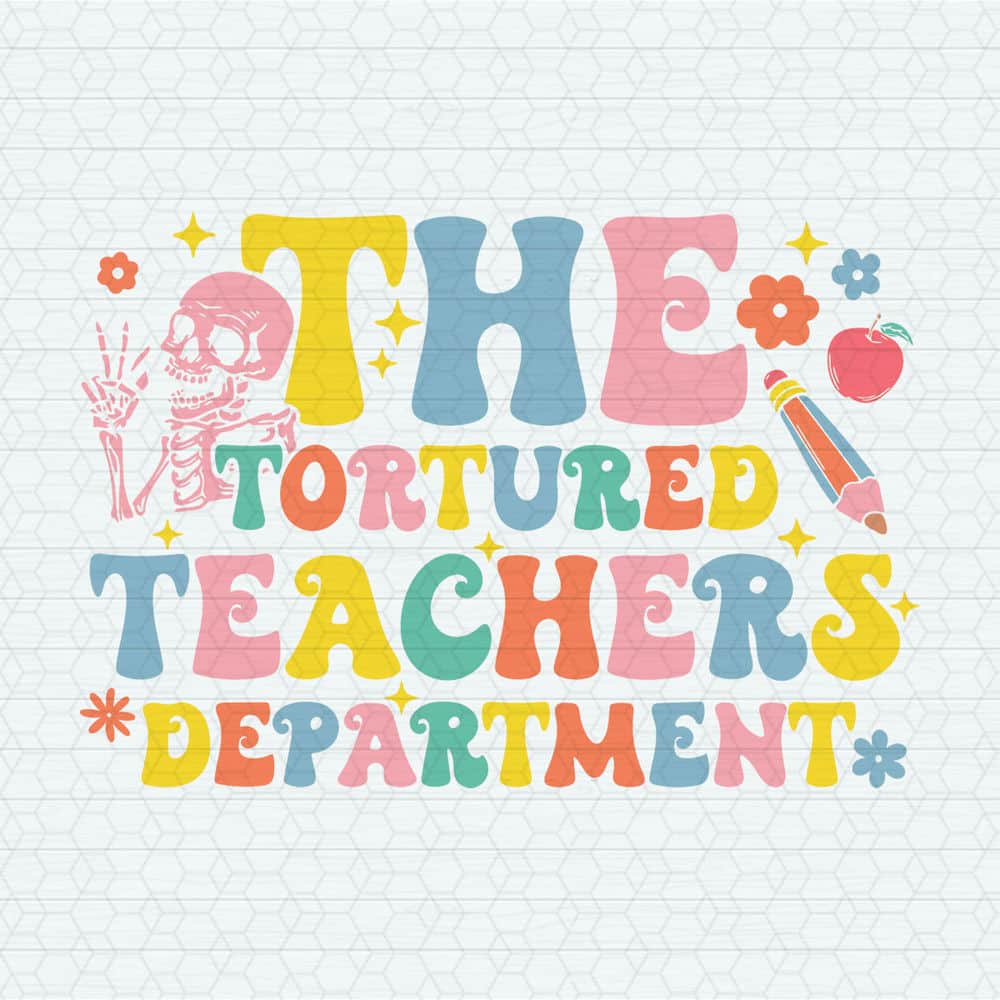 Funny The Tortured Teachers Department SVG | Inspire Uplift