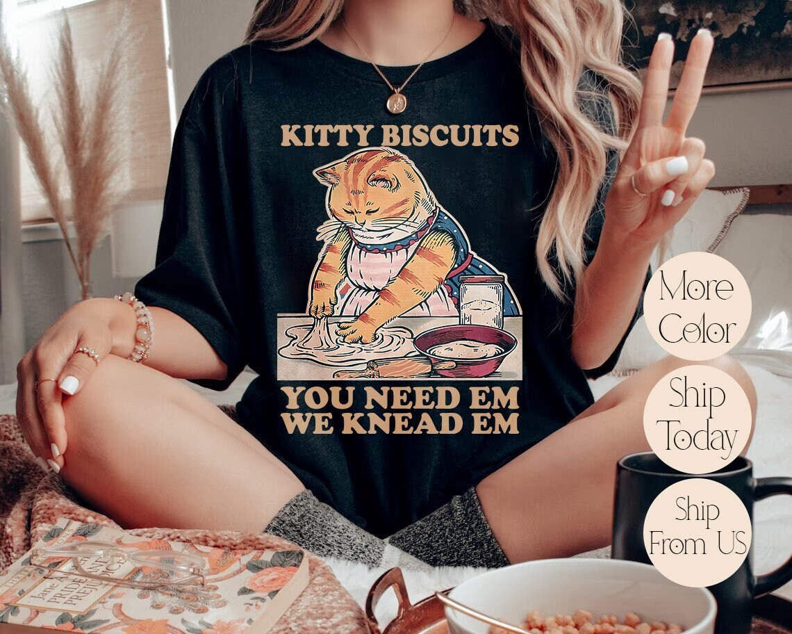 Funny Kitty Biscuits You Need Em We Knead Em Unisex T-Shirt, | Inspire Uplift