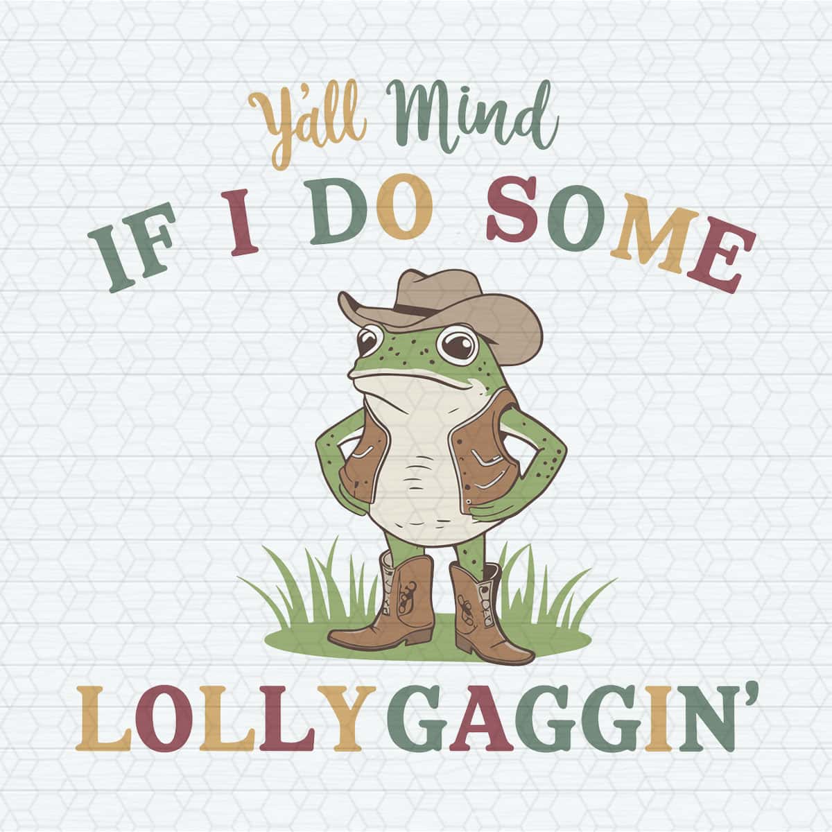 Ya'll Mind If I Do Some Lollygagging Meme SVG | Inspire Uplift