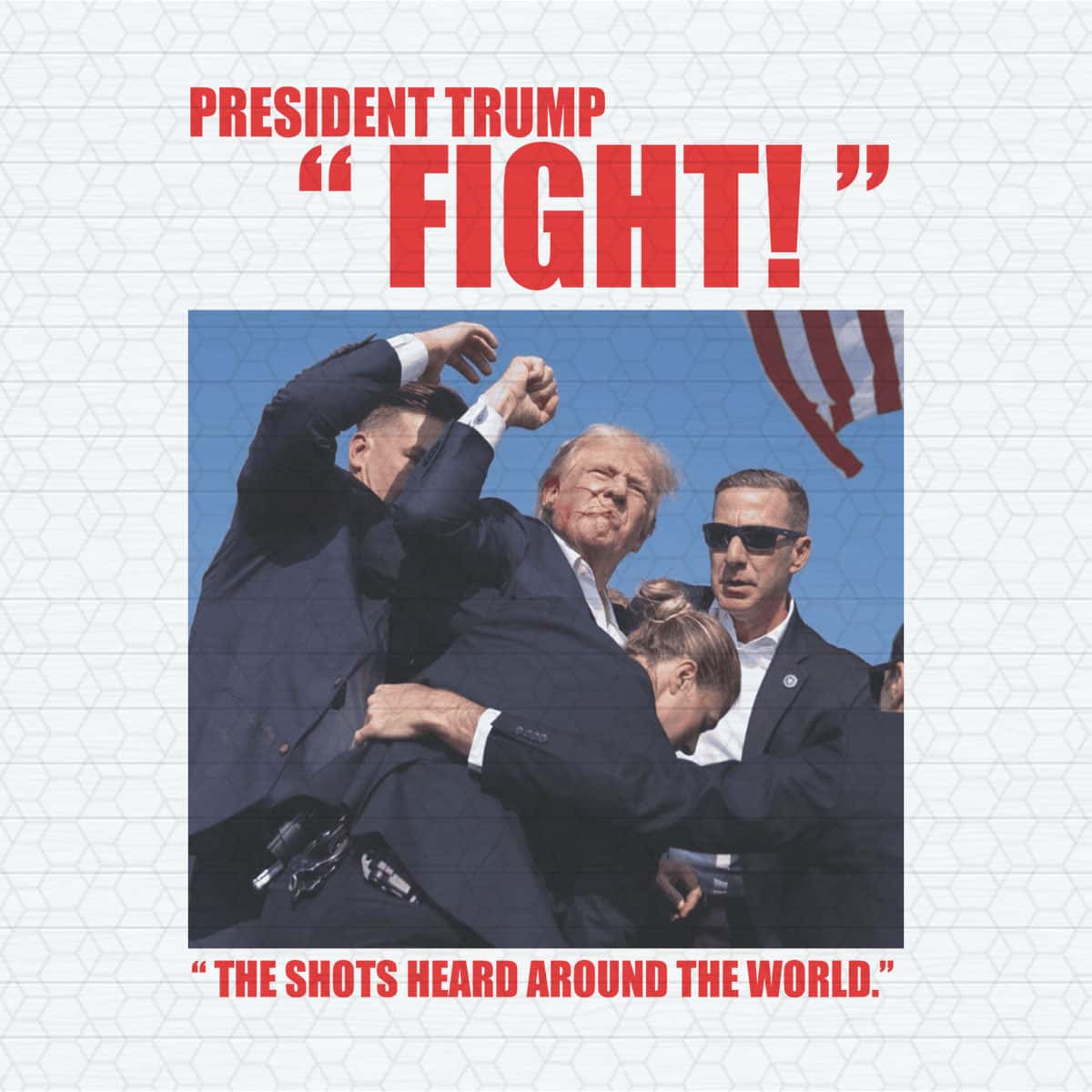 President Trump Fight The Shots Heard Around The World PNG | Inspire Uplift