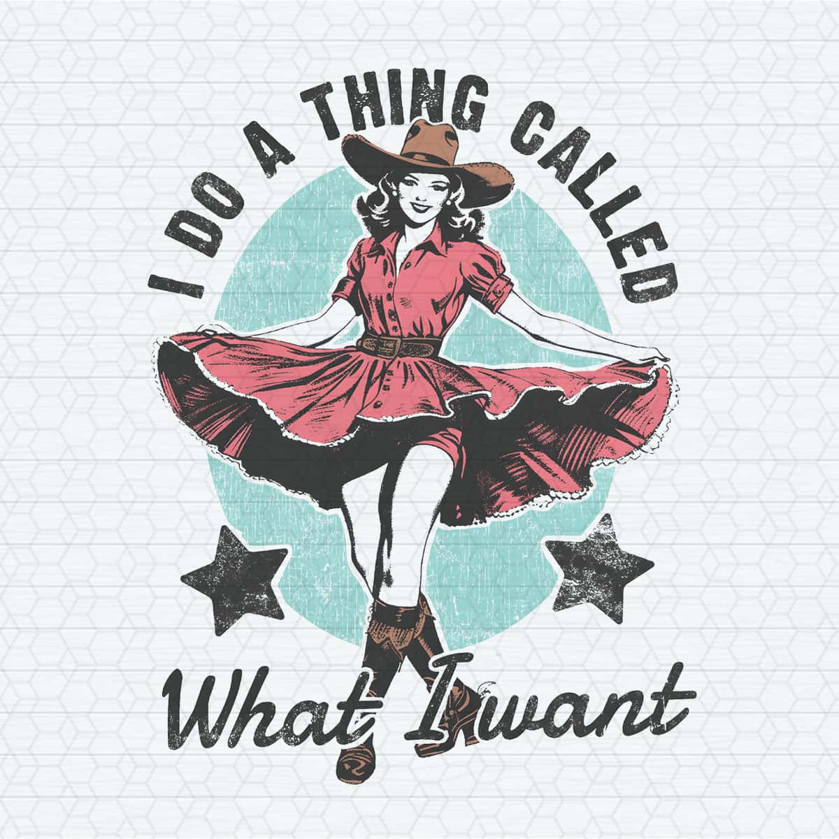 I Do A Thing Called What I Want Western Girl PNG | Inspire Uplift