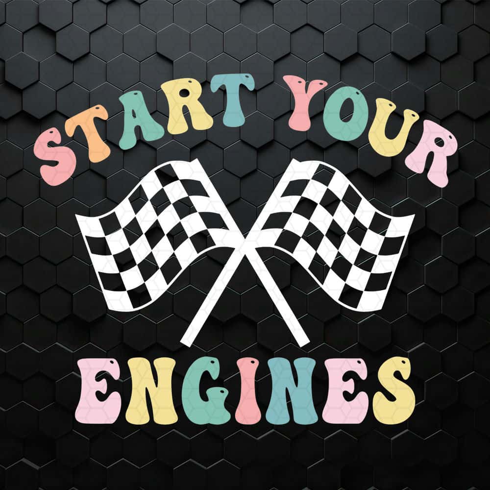 Start Your Engines SVG PNG Checkered Flag SVG Race Day SVG R - Inspire ...