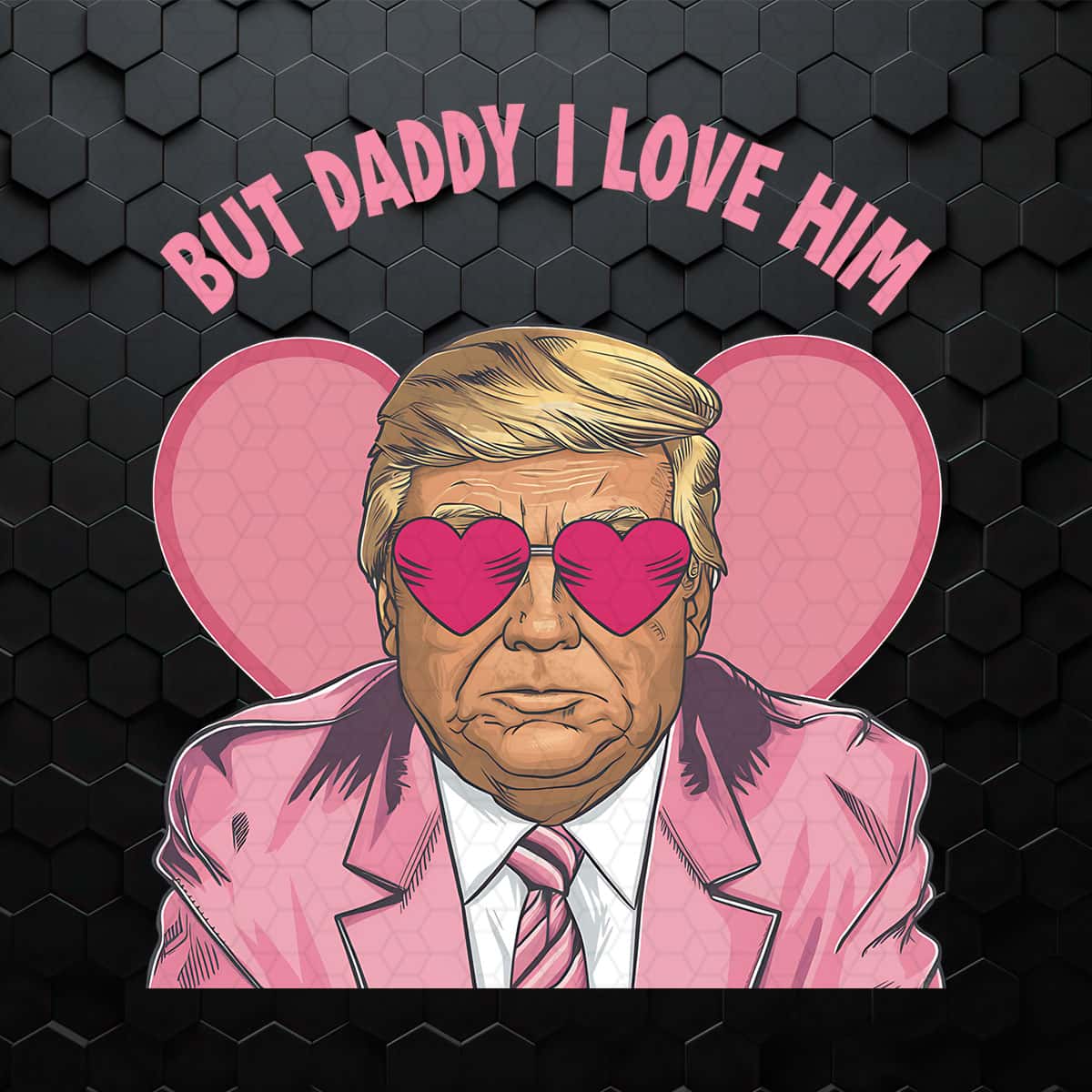 But Daddy I Love Him, Donald Daddy Pink Preppy Edgy PNG | Inspire Uplift