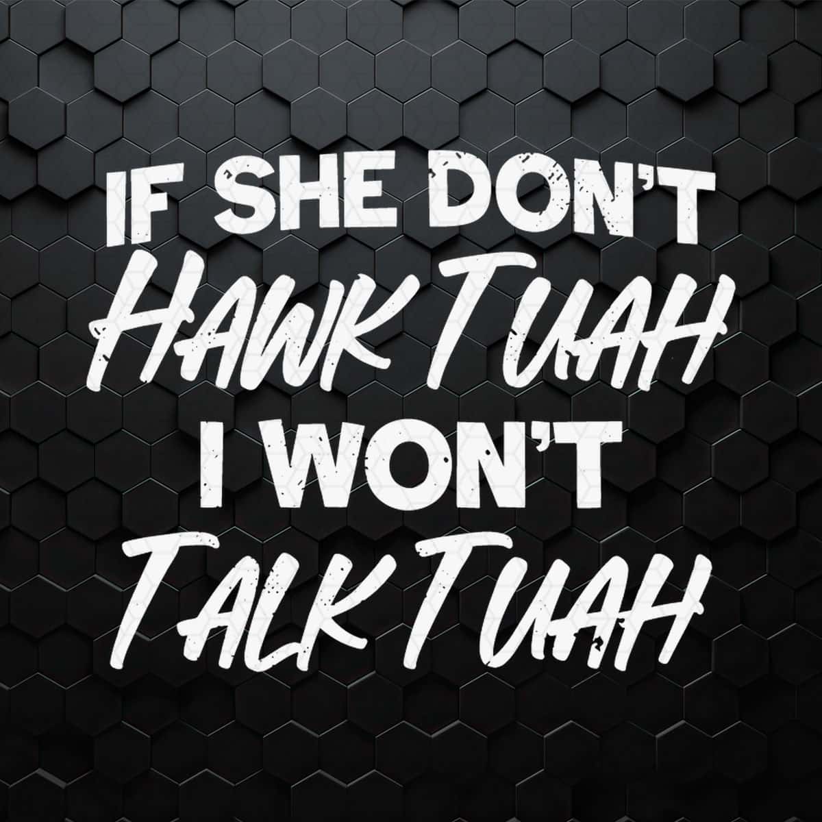 If She Don't Hawk Tuah I Wont Talk Tuah SVG | Inspire Uplift