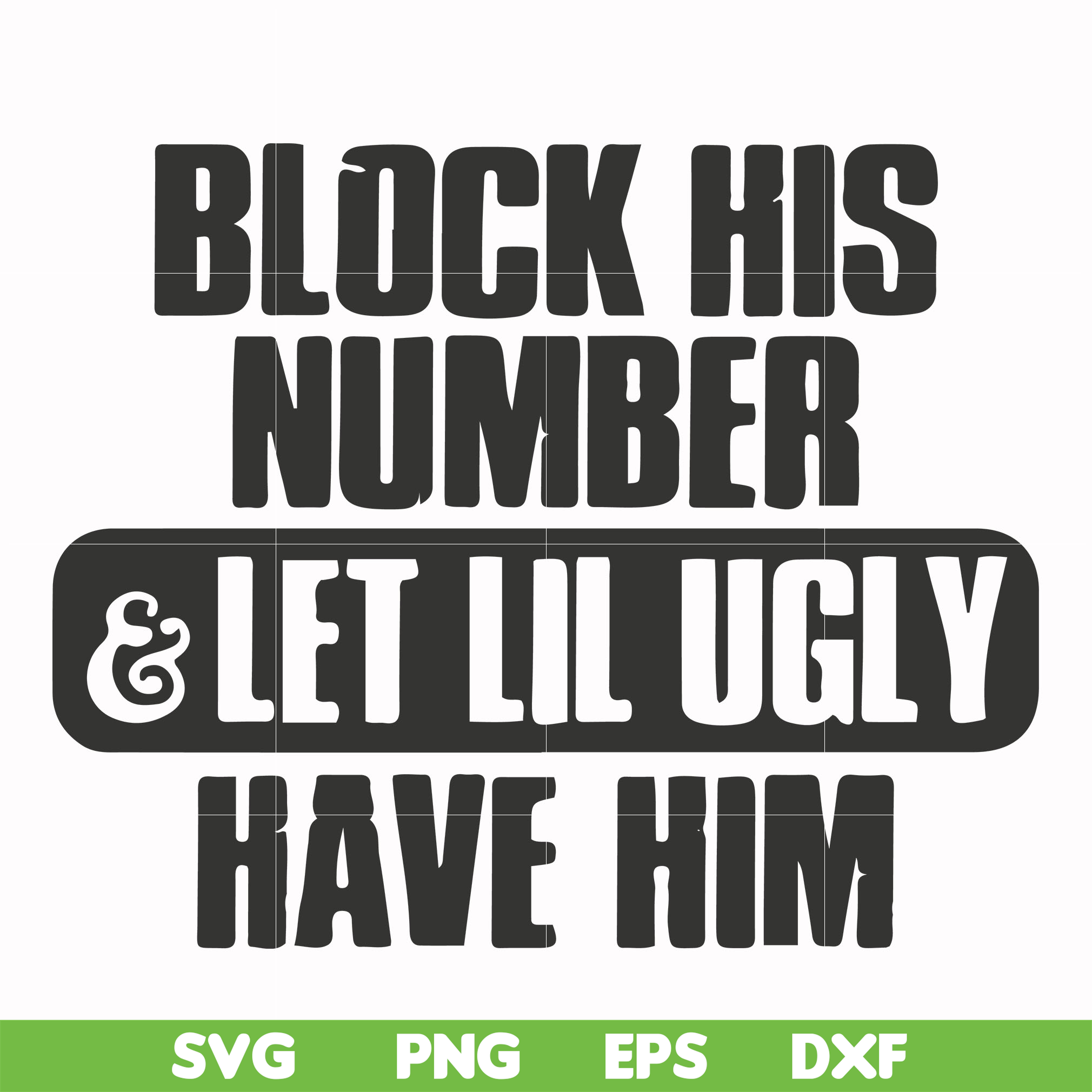 Block his number let lil ugly have him svg, png, dxf, eps fi | Inspire ...