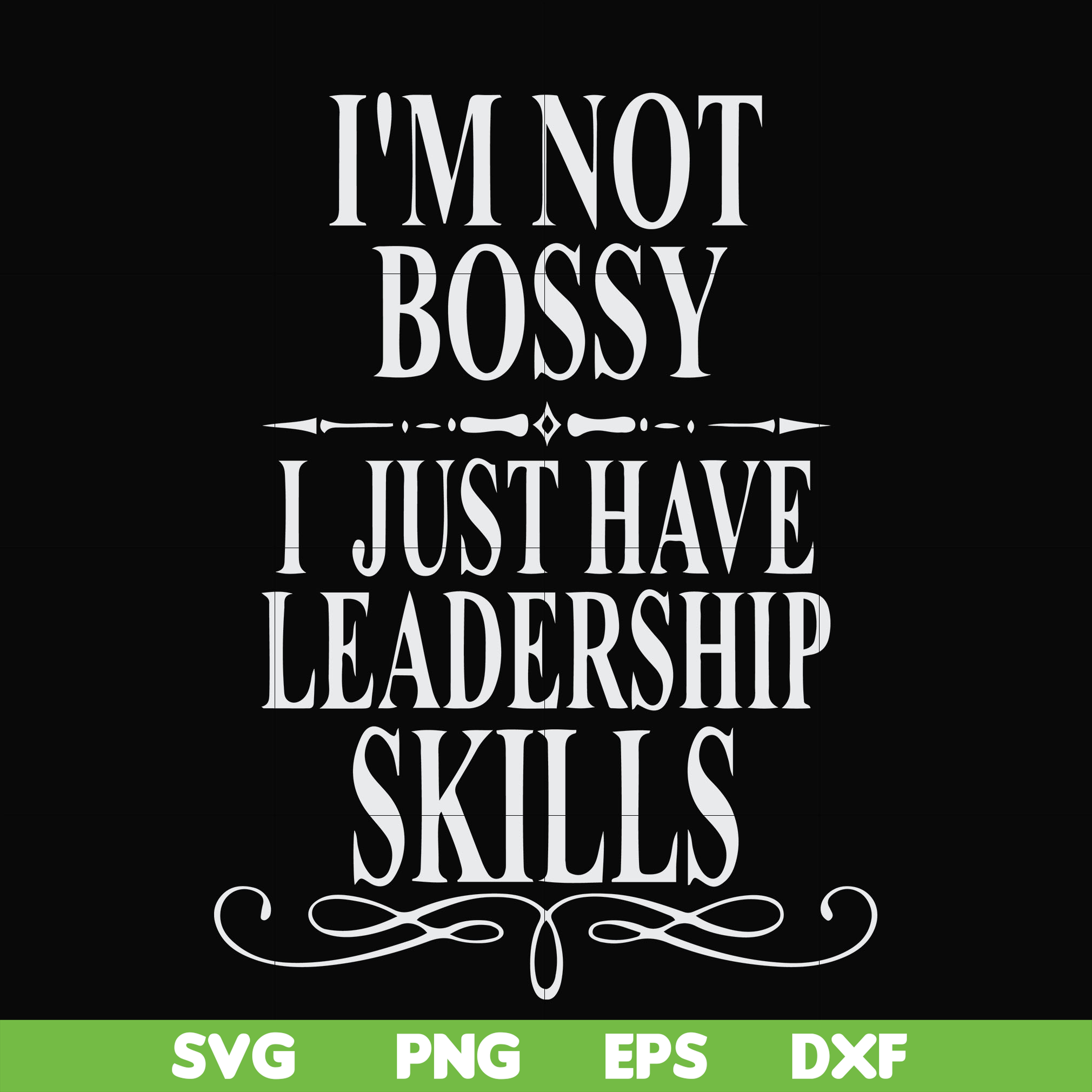 I'm not bossy I just have leadership skills svg, png, dxf, e | Inspire Uplift