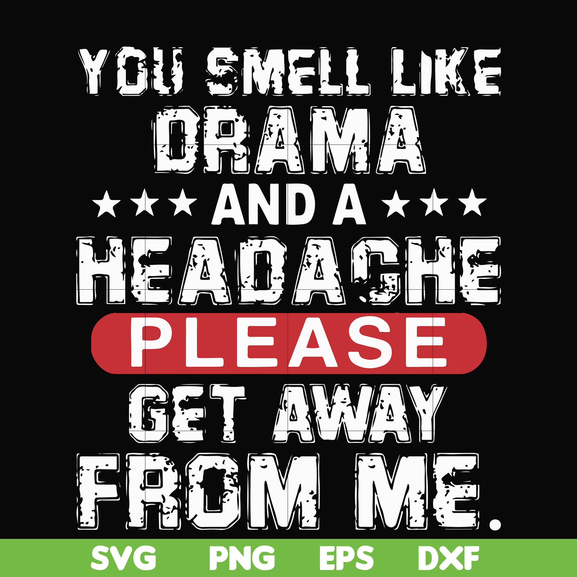 You smell like drama and a headache please get away from me | Inspire ...