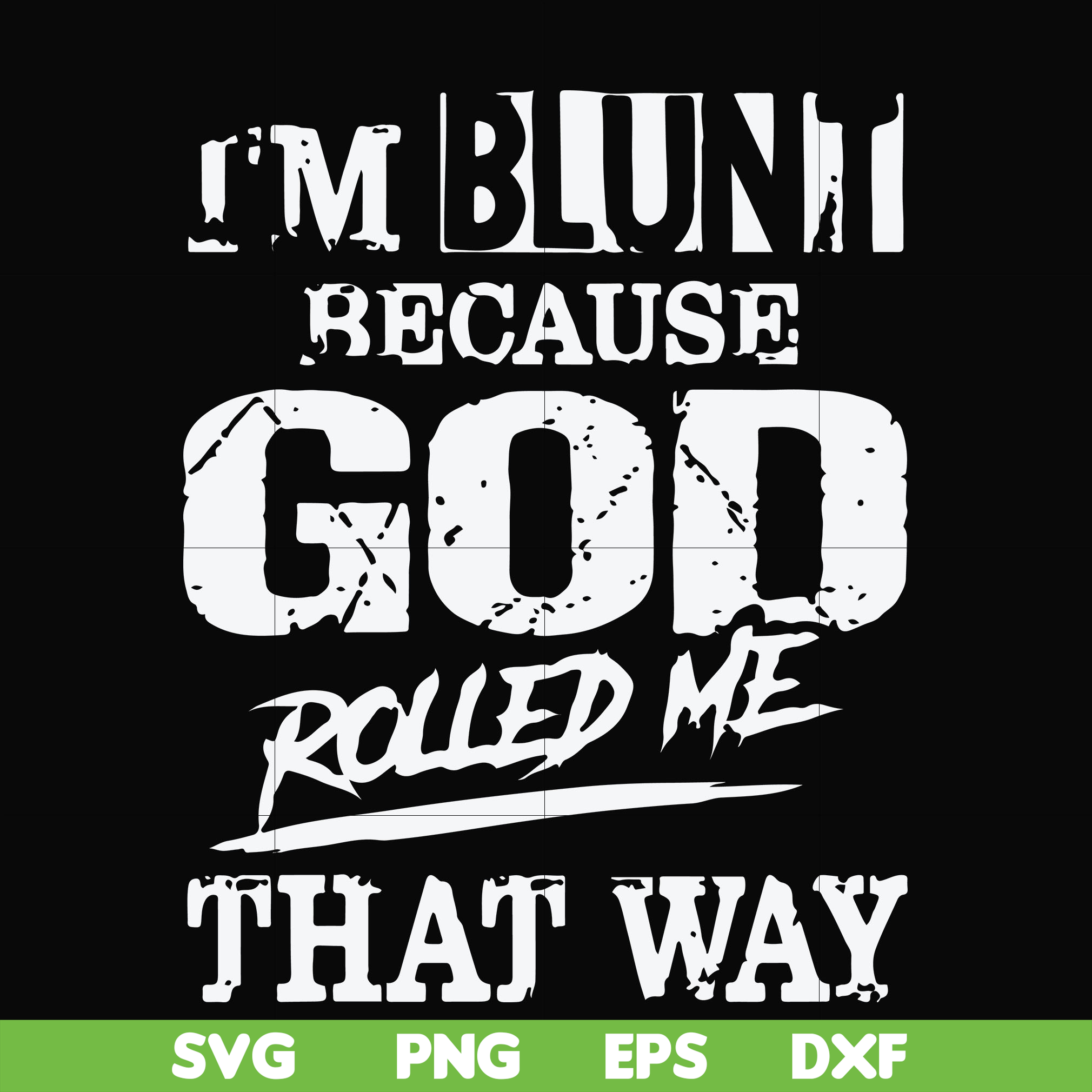 I'm blunt because God rolled me that way svg, png, dxf, eps | Inspire ...