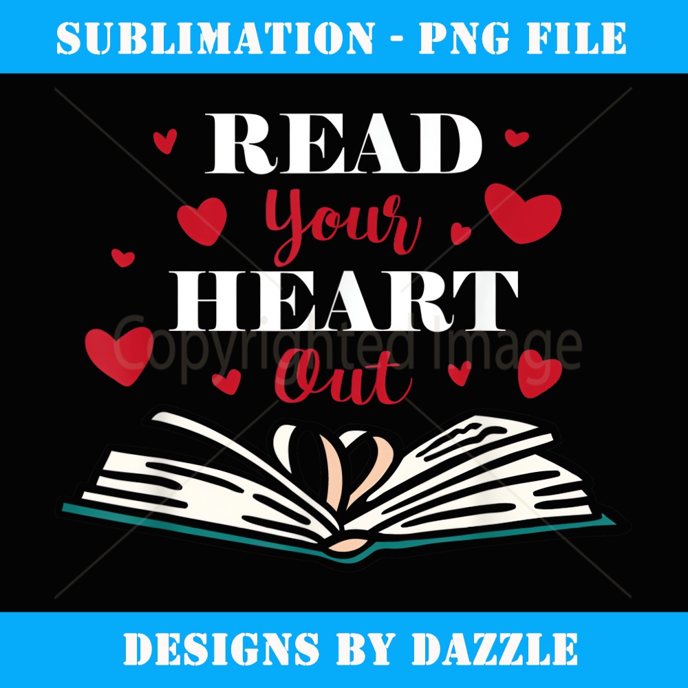 Read Your Heart Out - High-Resolution PNG Sublimation File | Inspire Uplift