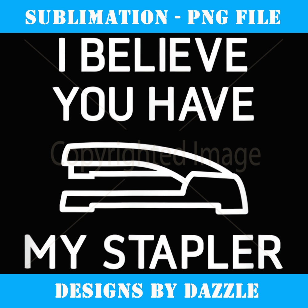 I Believe You Have My Stapler, Funny, Jokes, Sarcastic - Hig | Inspire ...