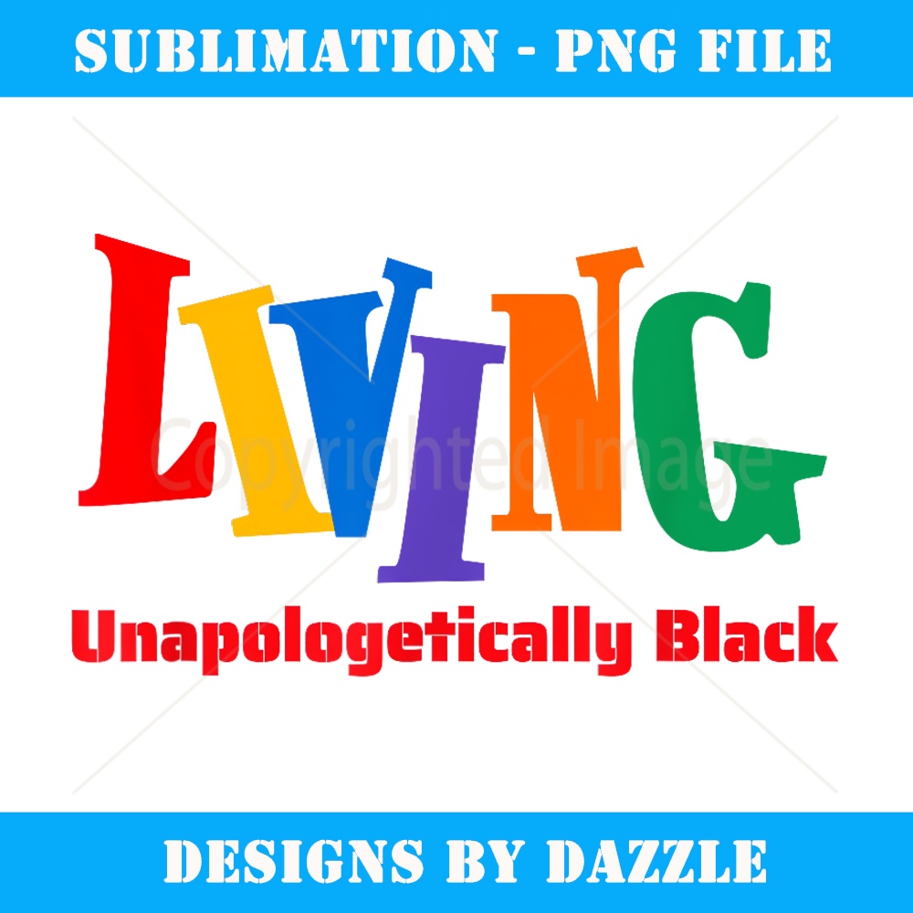 Living Unapologetically Black Fun Black Culture Pride - PNG | Inspire ...