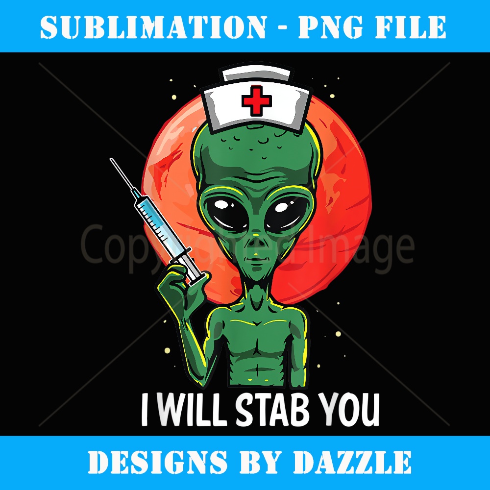 Funny Alien Nurse Holding Needle Syringe I Will Stab You - A | Inspire ...