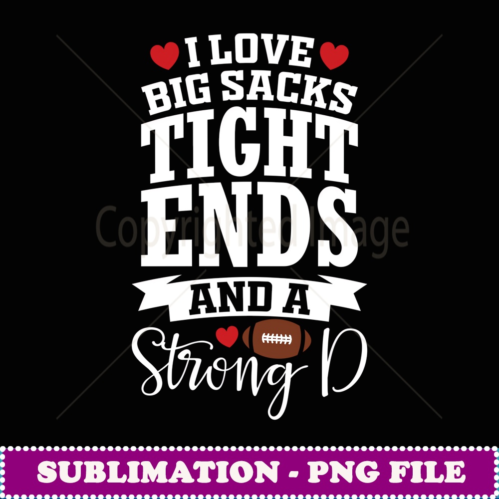 I Love Big Sacks Tight Ends and A Strong D Football Fan - Pr | Inspire ...