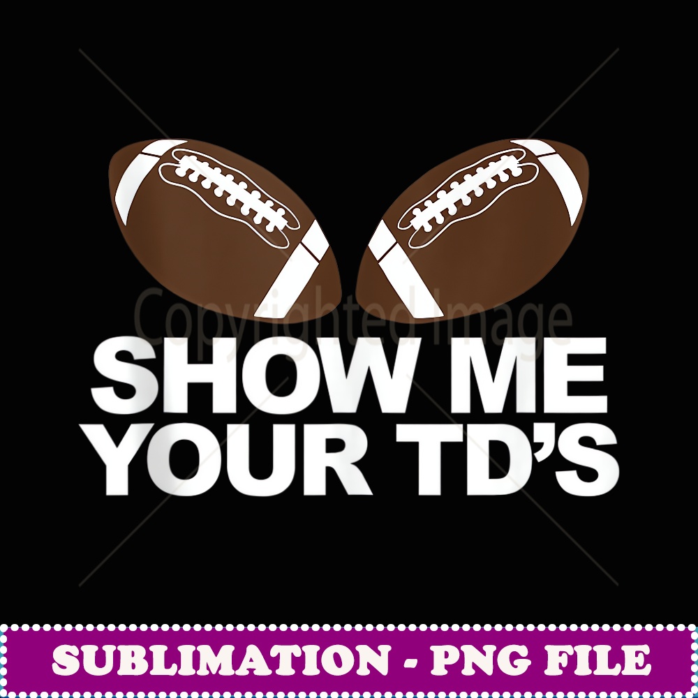 Show Me Your TDs funny fantasy football pun - Retro PNG Subl | Inspire ...