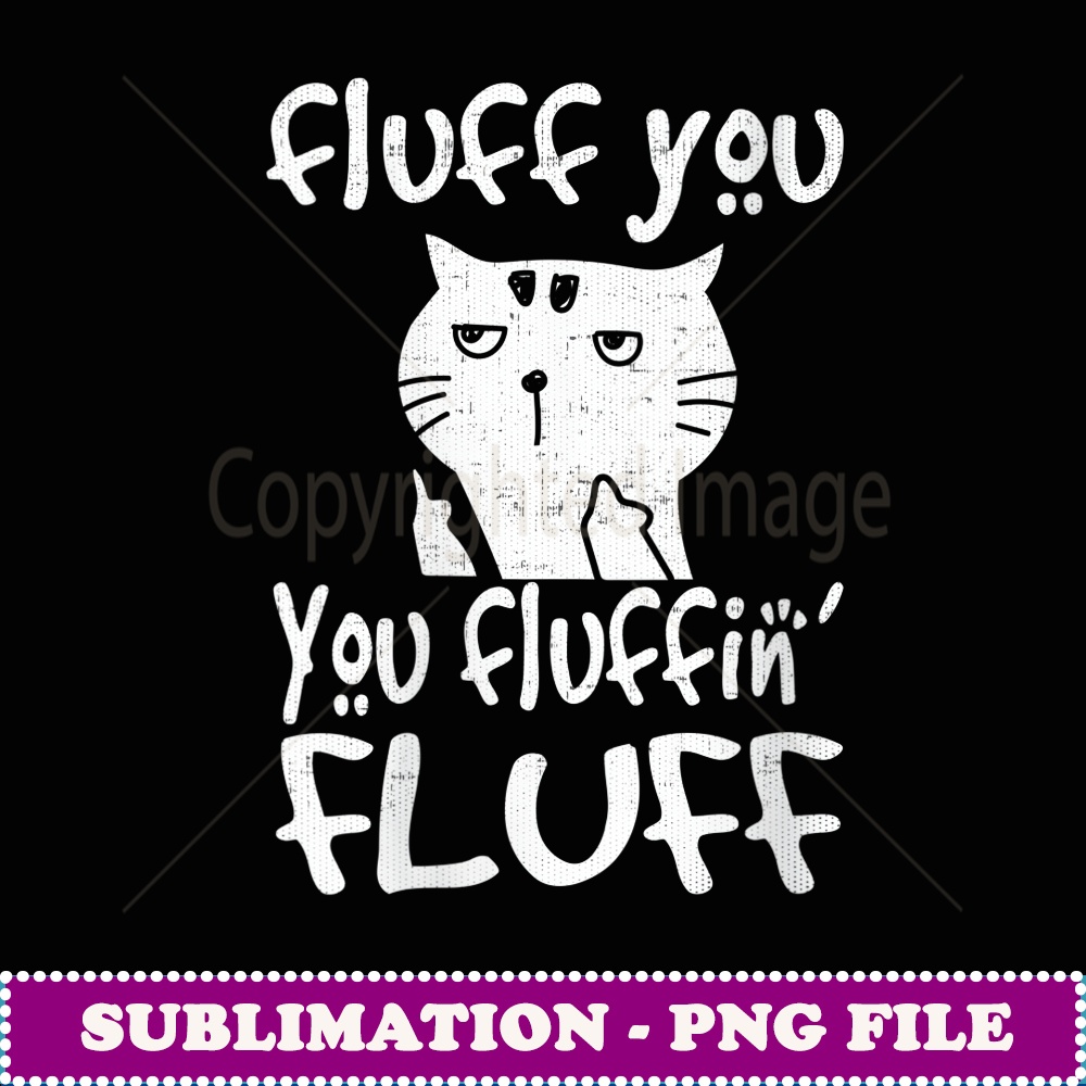 Womens Fluff You You Fluffin' Fluff Funny Flip Off Cat Gift | Inspire ...