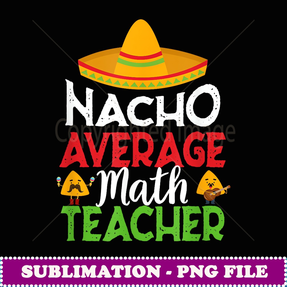 Math Teacher Nacho Average Funny Back to School - | Inspire Uplift
