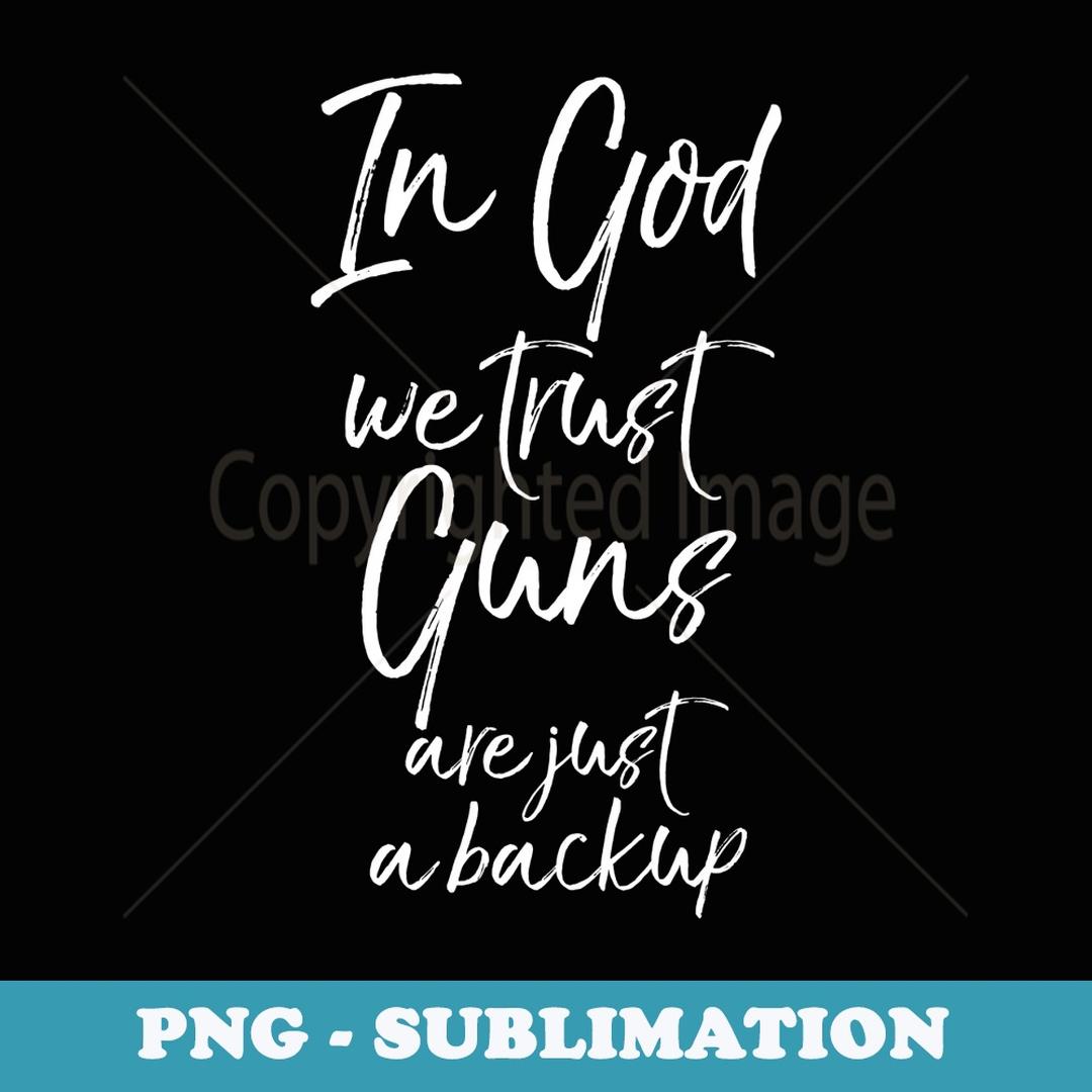 Christian Republican In God we Trust Guns are Just a Backup | Inspire ...