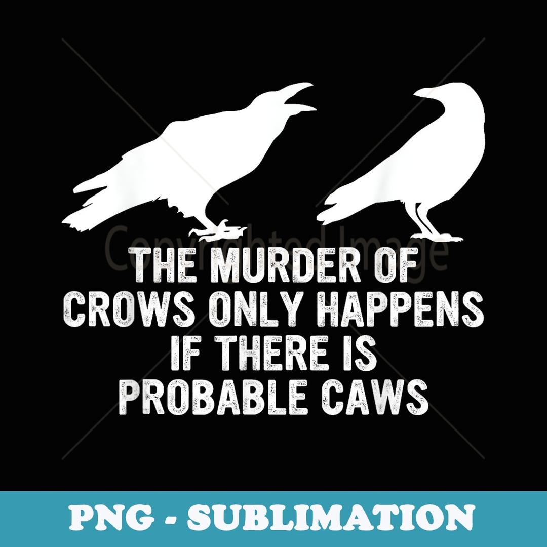 The Murder Of Crows Only Happens If There Is Probable Caws - | Inspire ...