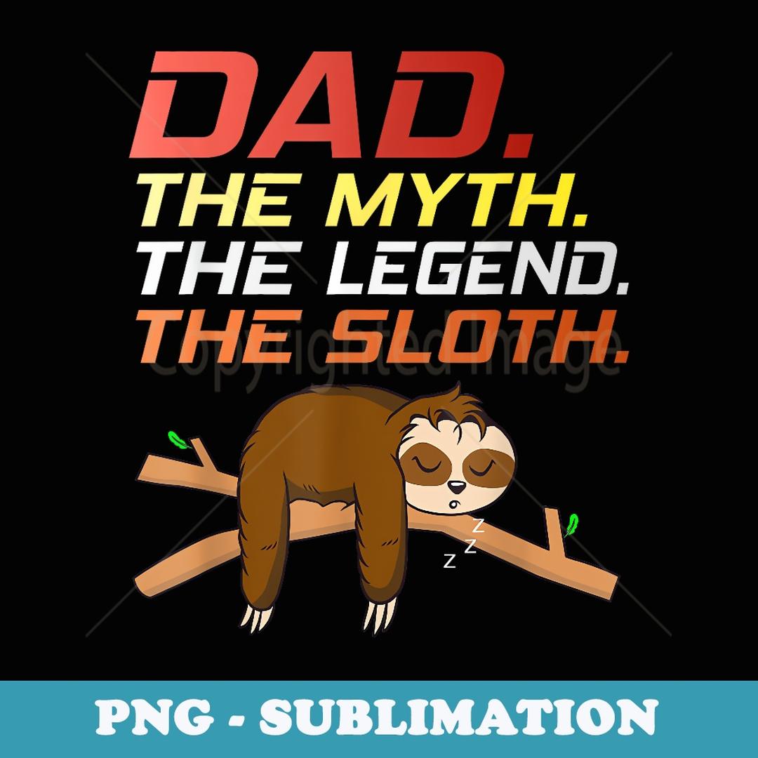 Sloth Dad The Myth The Legend Sloth Father's Day Father Dad | Inspire ...