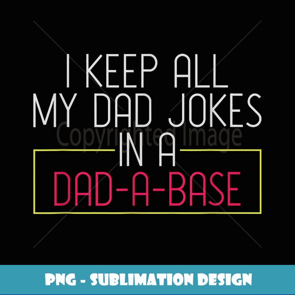 I Keep All My Dad Jokes In A Dad A Base Dad Jokes - Modern S | Inspire ...