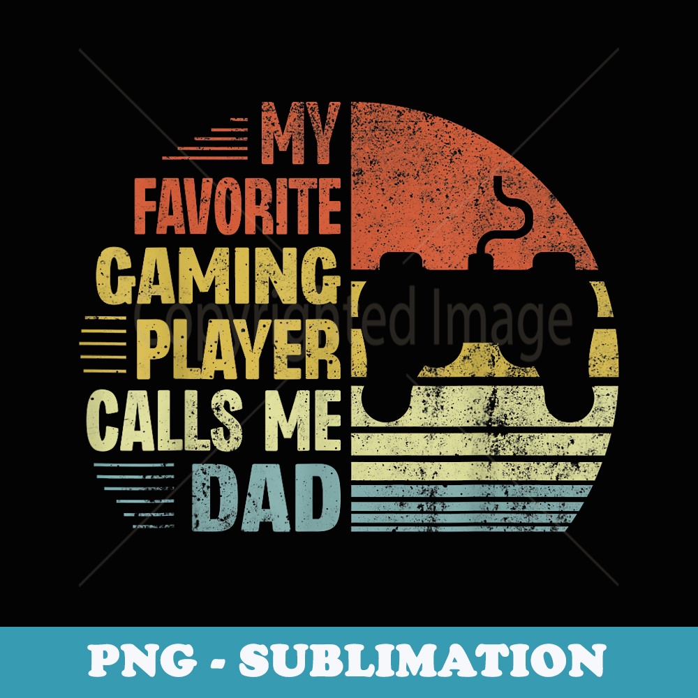My Favorite Gaming Player Calls Me Dad Daddy Fathers Day - P | Inspire ...