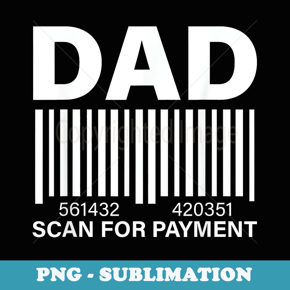 Dad Scan Payment Graphic - High-Resolution PNG Sublimation F | Inspire ...