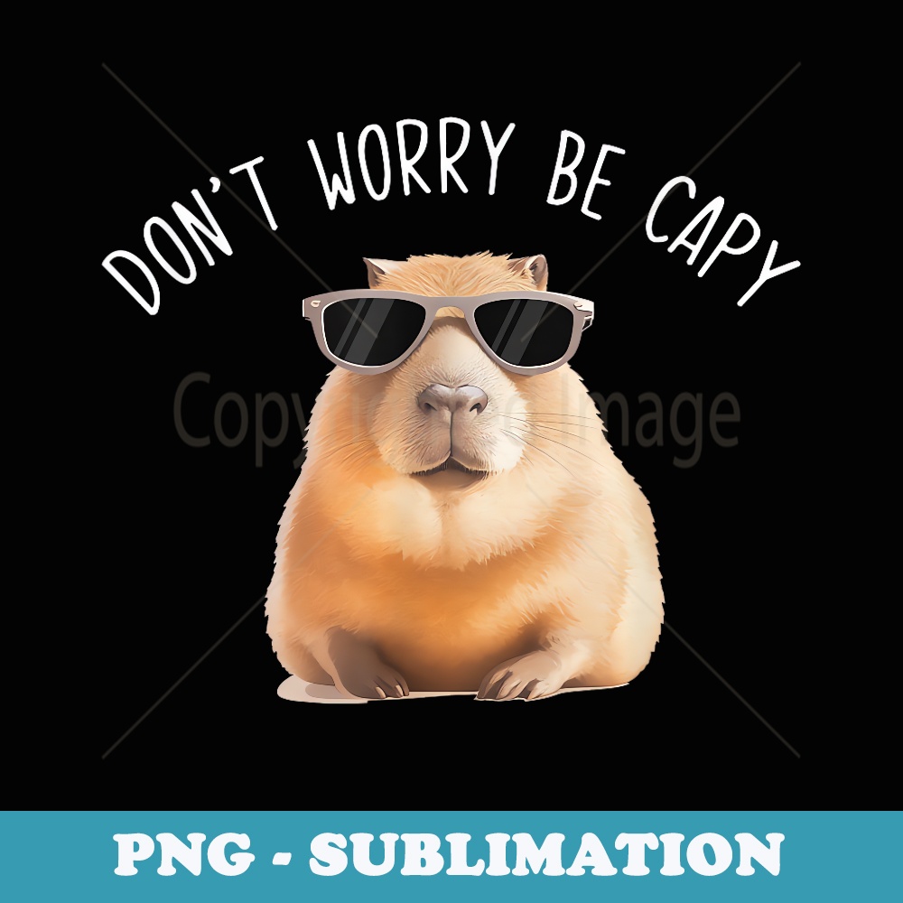 Mens Dont Worry Be Capy Capybara - Signature Sublimation PNG | Inspire ...